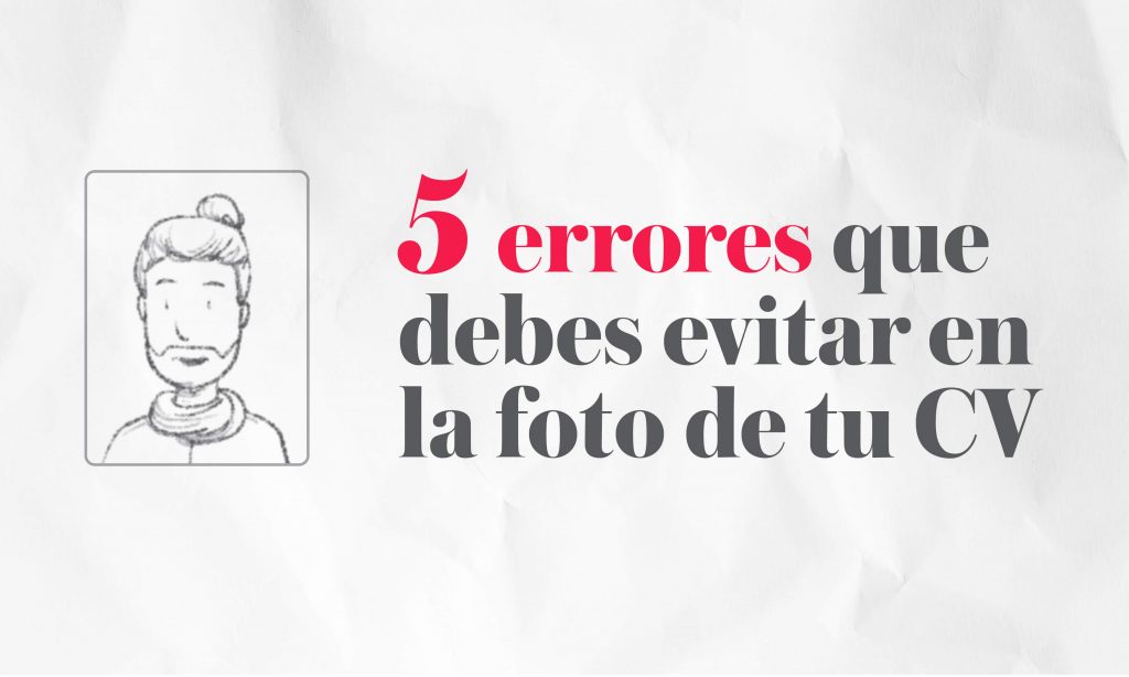 5 errores que debes evitar en la foto de tu curriculum vitae